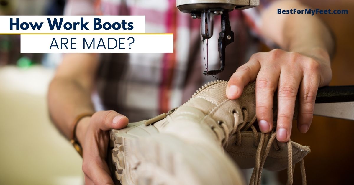 How Work Boots Are Made? (Explaining The Basics)